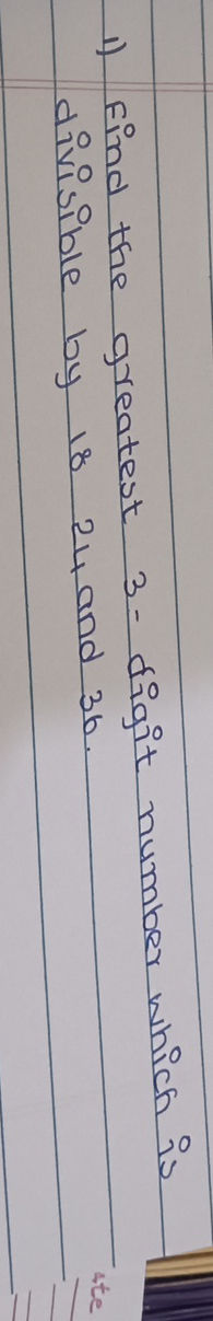 1) Find the greatest 3-digit number which is | StudyX