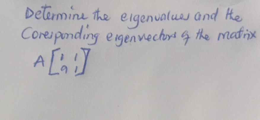 Determine the eigenvalues and the | StudyX