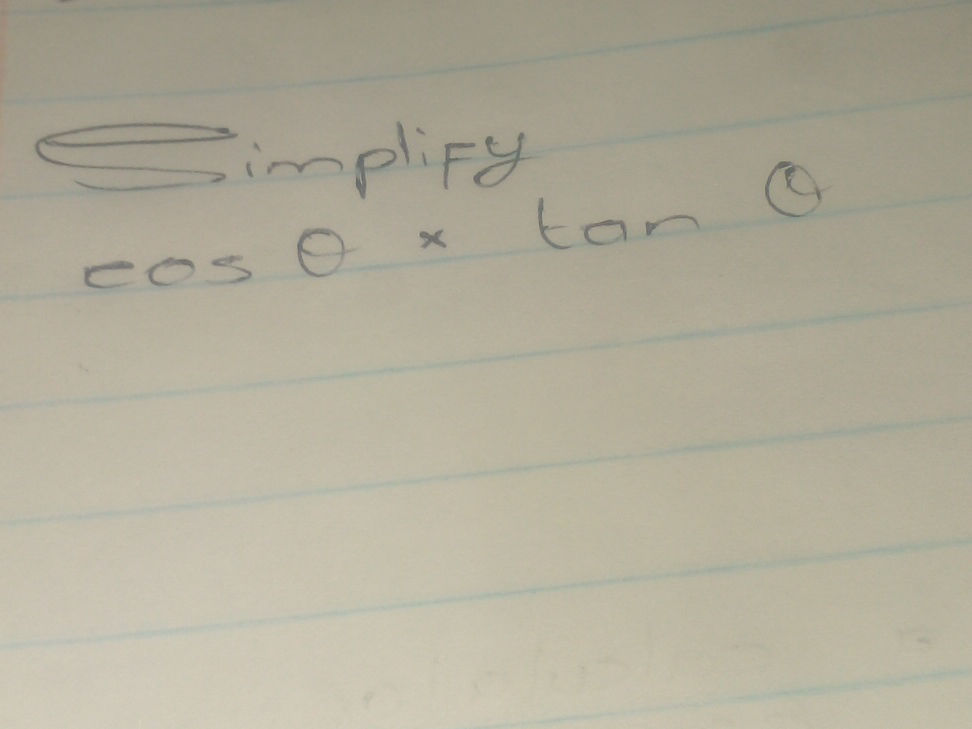 Simplify cos(theta) * tan(theta) | StudyX