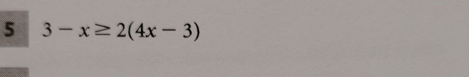 Solving Linear Inequality: 3 - x ≥ 2(4x - 3) | StudyX