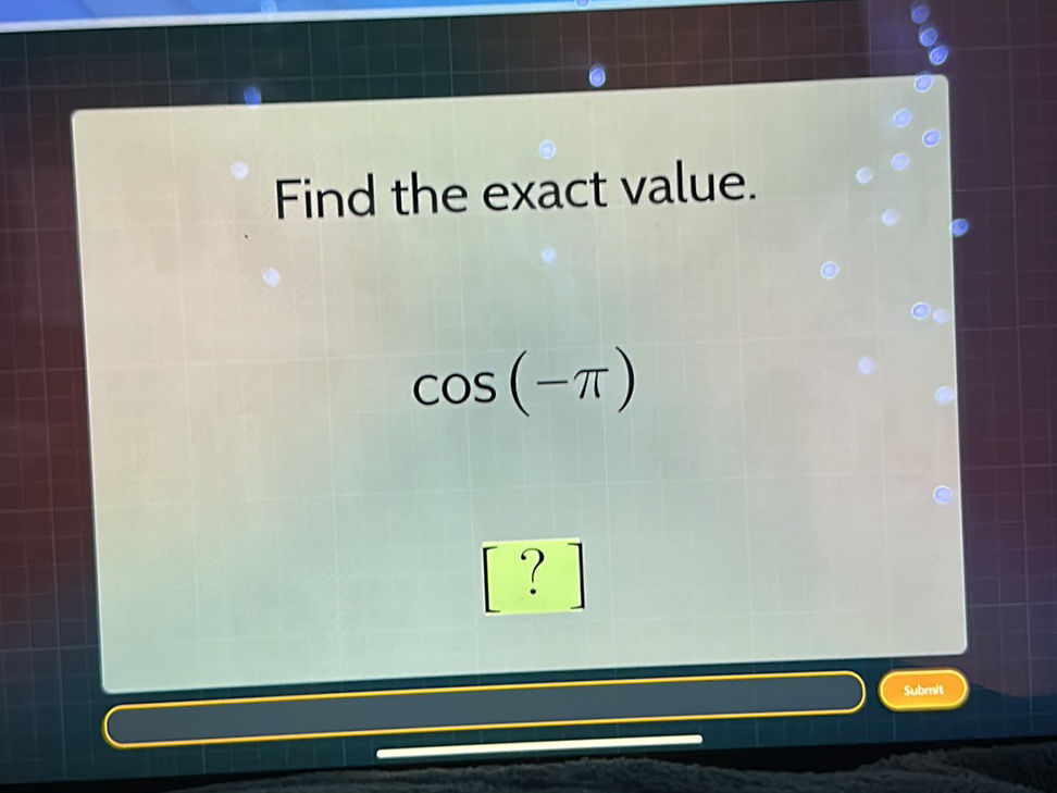 Find the exact value of cos(-π) | StudyX