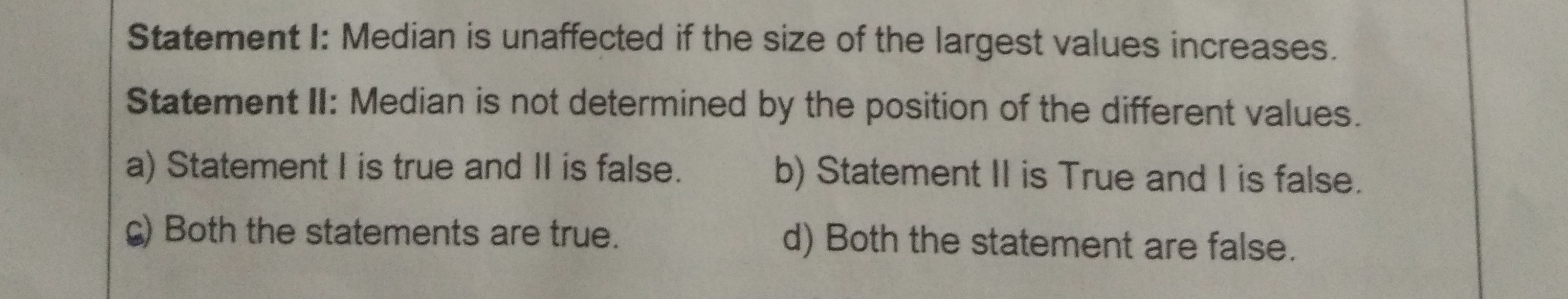 Statement I: Median is unaffected if the | StudyX