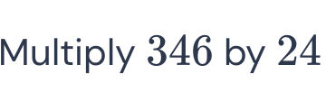 Multiply 346 by 24 | StudyX