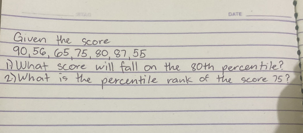 Given the score 90, 56, 65, 75, 80, 87, 55 | StudyX