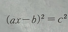 Solving Quadratic Equations: (ax - b)^2 = c^2 | StudyX