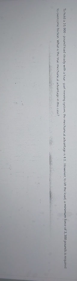 To hold a 10,000-pound load steady with a | StudyX