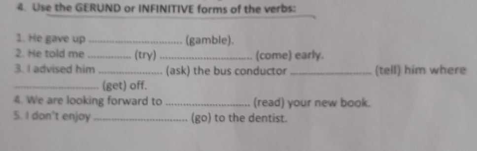 Use the GERUND or INFINITIVE forms of the