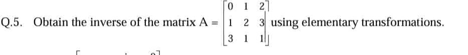 Q.5. Obtain the inverse of the matrix A = | StudyX