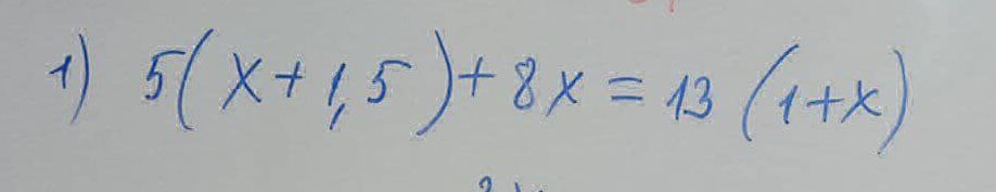 Solve the equation: 5(X+1,5)+8x=13(1+x) | StudyX