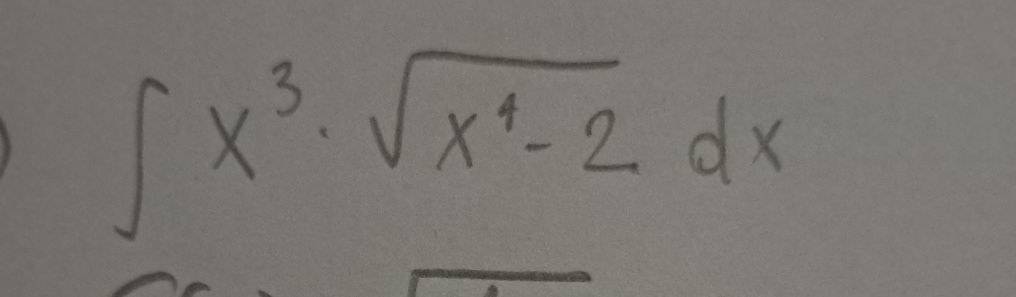 Evaluate the integral of x^3 * sqrt(x^4 - 2) | StudyX