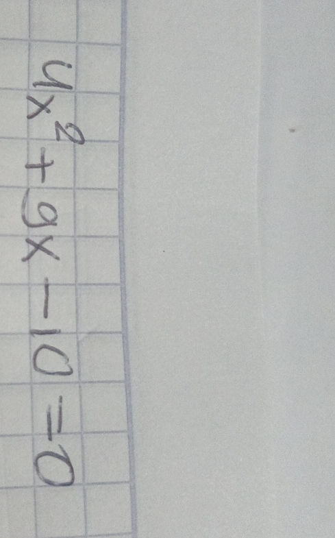 Solve Quadratic Equation 4x^2 + 9x - 10 = 0 | StudyX