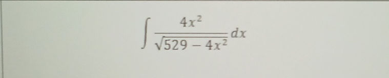 Integral of 4x^2 / sqrt(529 - 4x^2) | StudyX