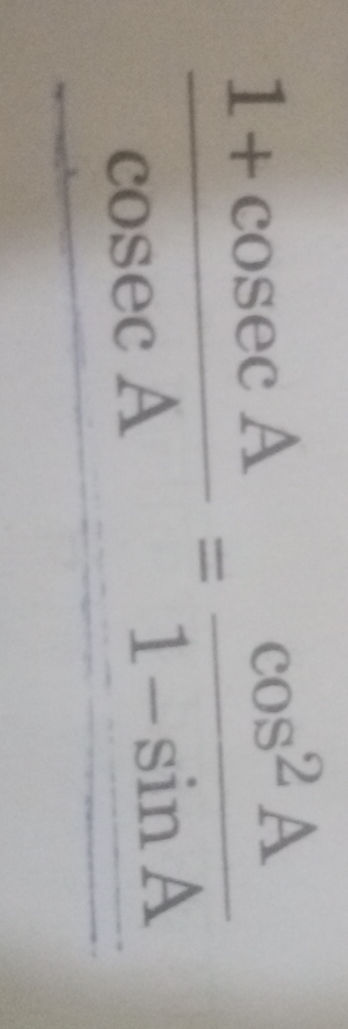 {1 + cosec A}{cosec A} = {cos^2 A}{1 - sin | StudyX