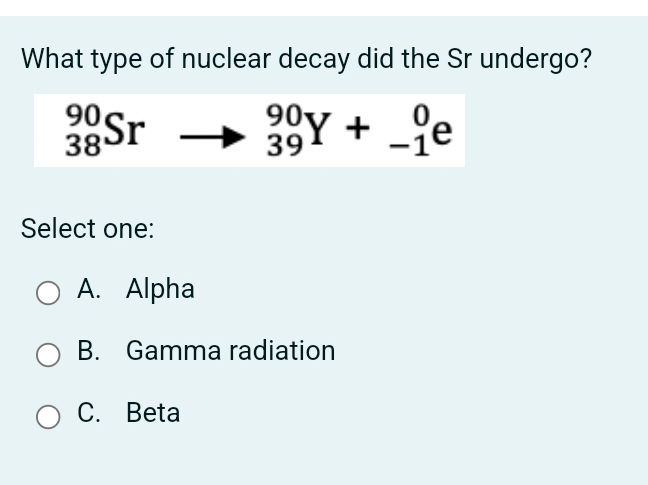 What type of nuclear decay did the Sr | StudyX