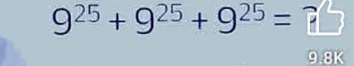 Simplifying Exponents: Calculate 9^25 + 9^25 | StudyX