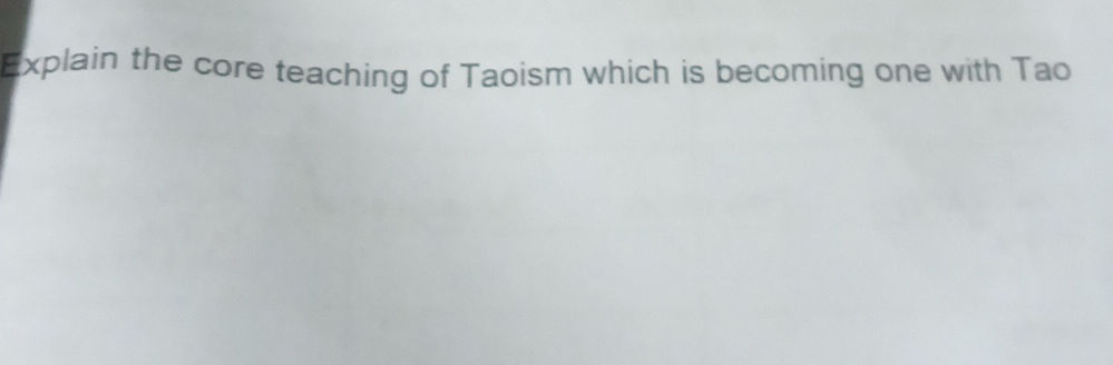 Explain the core teaching of Taoism which is | StudyX