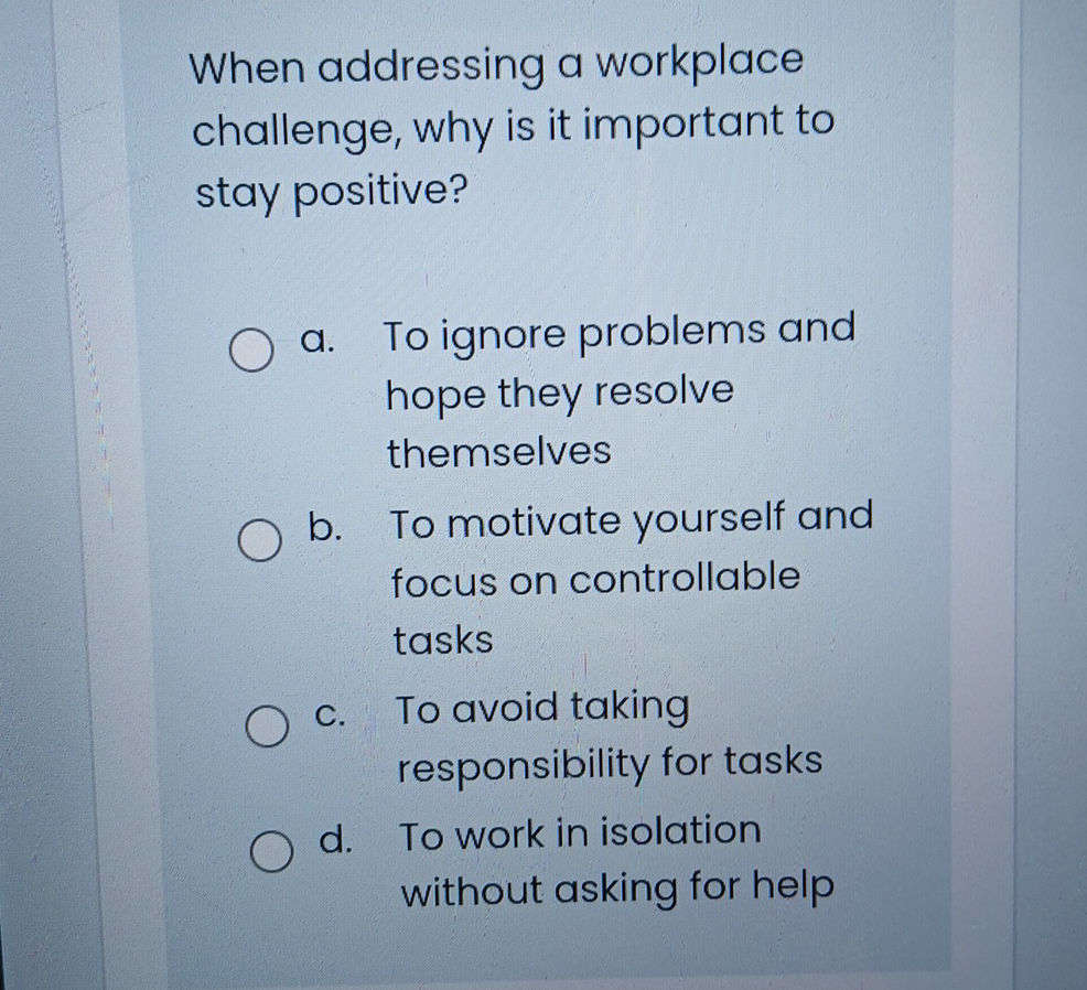 When addressing a workplace challenge, why | StudyX