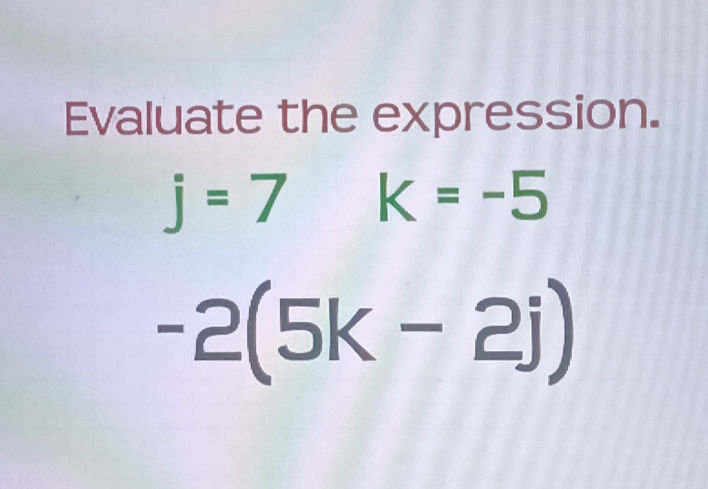 Evaluate the expression. j = 7 k = -5 | StudyX