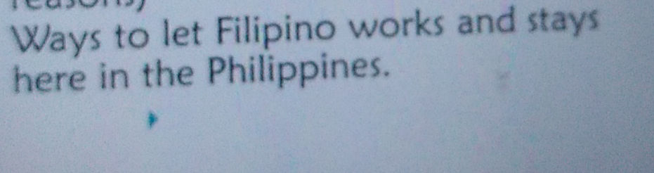 Ways to let Filipino works and stays here in | StudyX