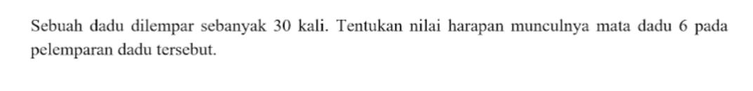 Sebuah dadu dilempar sebanyak 30 kali. | StudyX
