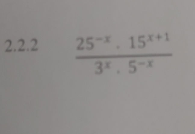 2. 2. 2 {25^{-x} 15^{x+1}}{3^x | StudyX