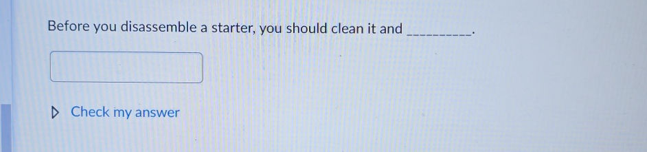 Before you disassemble a starter, you should | StudyX