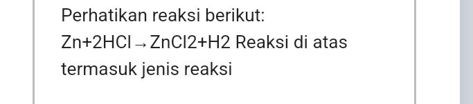 Perhatikan reaksi berikut: $Zn + 2HCl | StudyX
