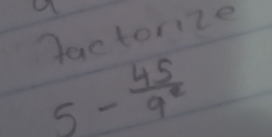 Factorize 5 - 45/9 | StudyX