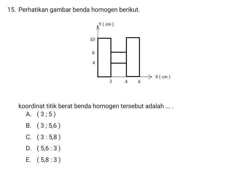 15. Perhatikan gambar benda homogen berikut. | StudyX