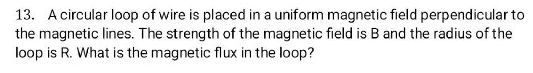 13. A circular loop of wire is placed in a | StudyX