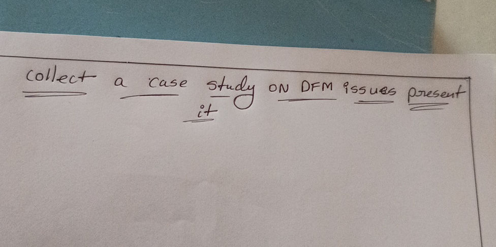 collect a case study on DFM issues present it | StudyX