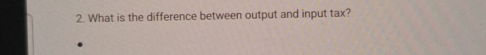 2. What is the difference between output and | StudyX