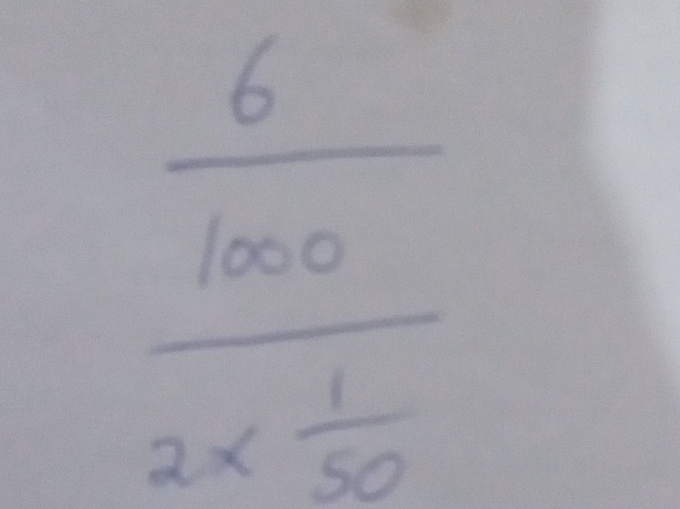 Simplify the fraction (6/1000) / (2 * 1/50) | StudyX