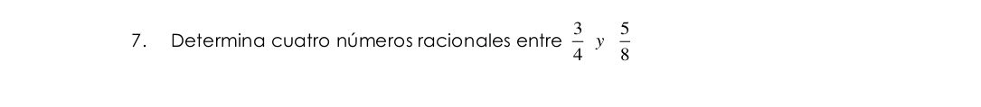 7. Determina cuatro números racionales entre | StudyX