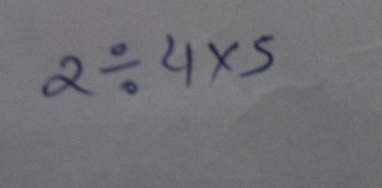 Order of operations: 2 ÷ 4 x 5 | StudyX