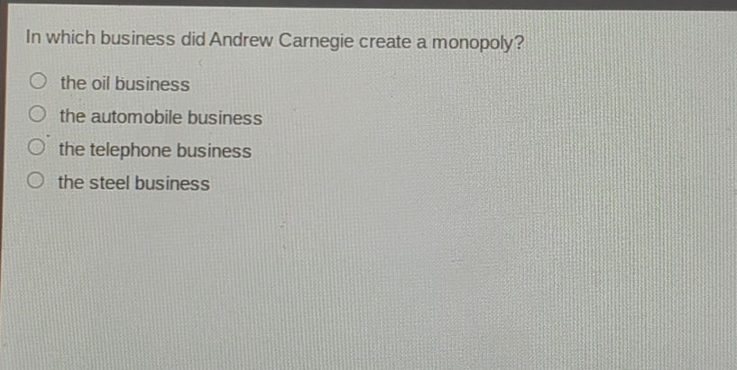 In which business did Andrew Carnegie create | StudyX