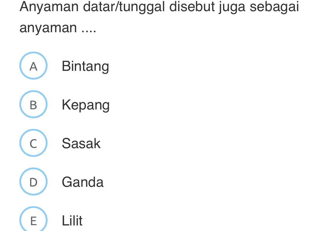 Anyaman datar/tunggal disebut juga sebagai | StudyX