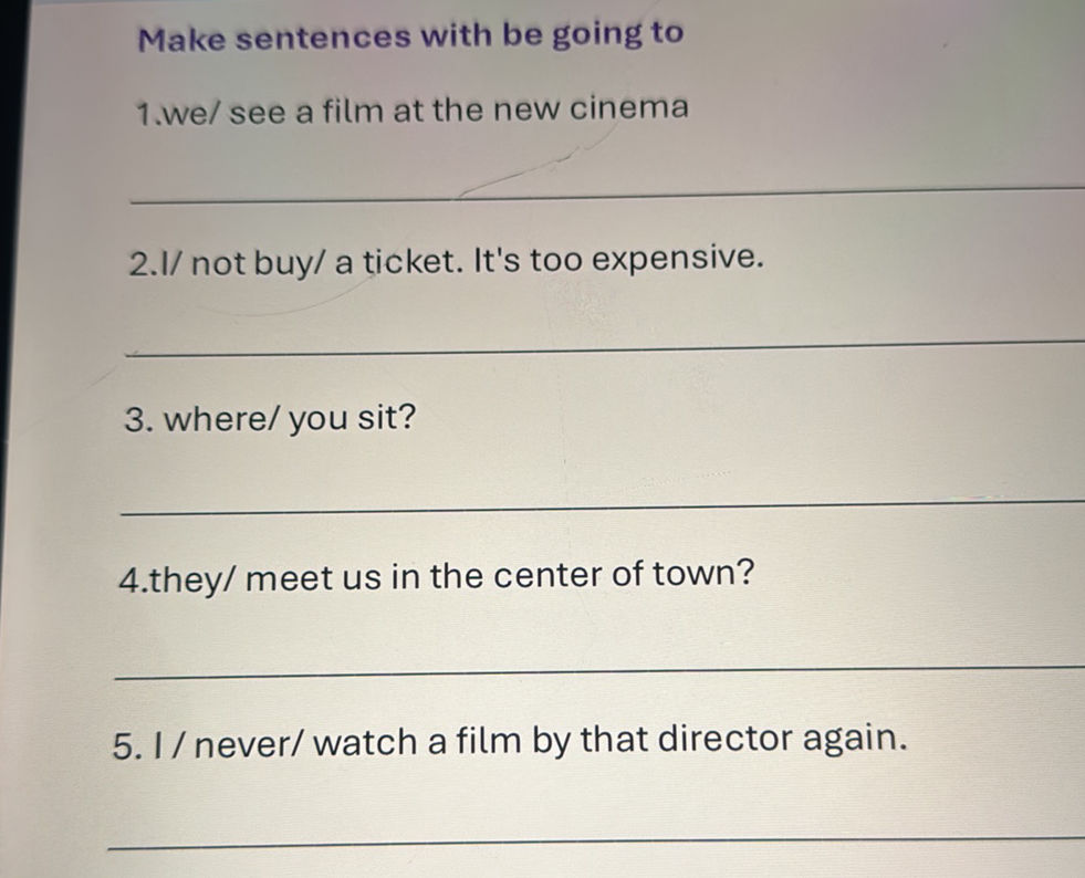 Make sentences with be going to 1. we/ see | StudyX