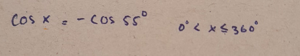 Solve cos x = -cos 55° for 0°