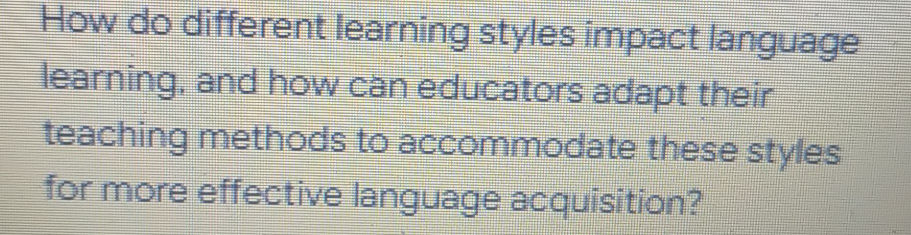 How do different learning styles impact | StudyX