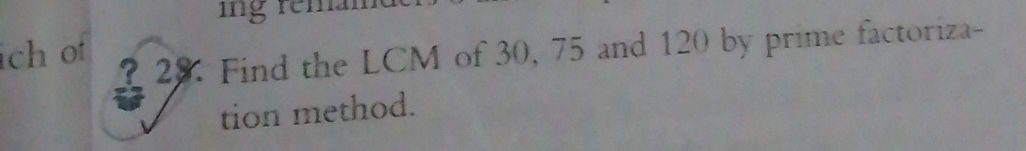 28. Find the LCM of 30, 75 and 120 by prime | StudyX