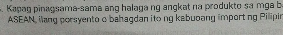 Kapag pinagsama-sama ang halaga ng angkat na | StudyX