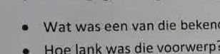 Wat was een van die bekend • Hoe lank was | StudyX