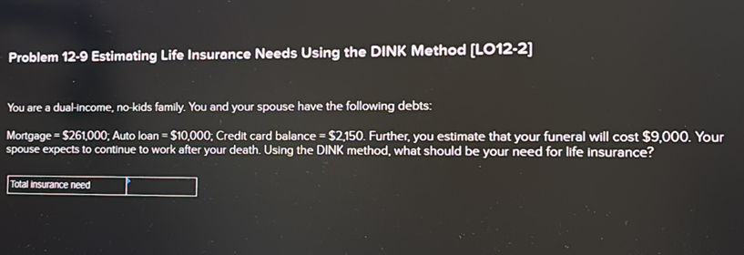 Problem 12-9 Estimating Life Insurance Needs | StudyX