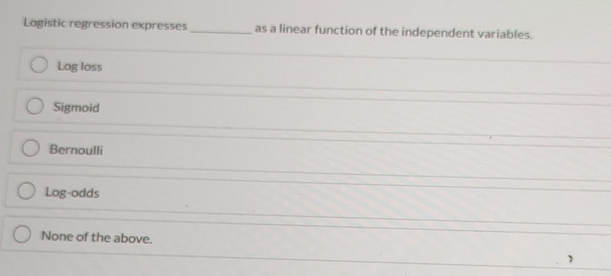 Logistic regression expresses ______ as a | StudyX