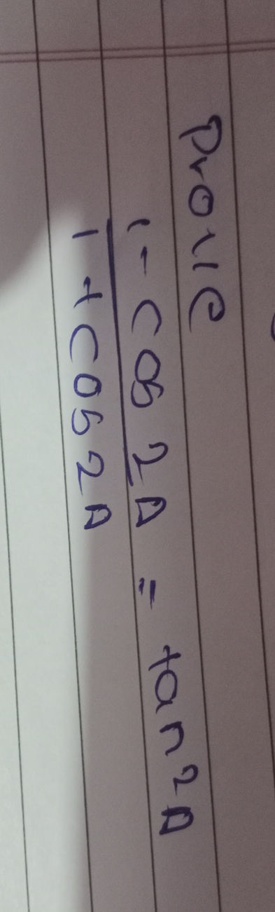 Prove $ {1 - cos2A}{1 + cos2A} = tan^2A$ | StudyX