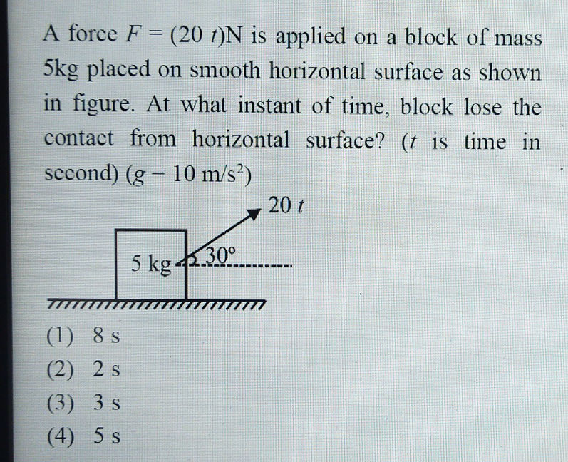 A force $F = (20t)N$ is applied on a block | StudyX