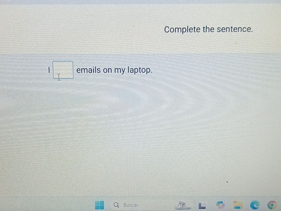Complete the sentence. I ____ emails on my | StudyX