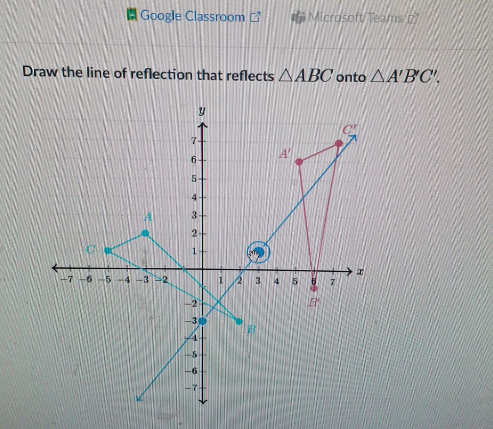 Draw the line of reflection that reflects $ | StudyX