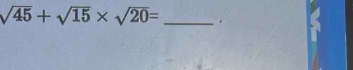 Simplify $\sqrt{45} + \sqrt{15} \times | StudyX